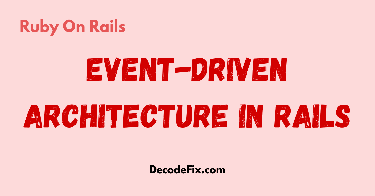 7 Steps of Event-Driven Architecture in Ruby on Rails 7 Steps of Event-Driven Architecture in Ruby on Rails