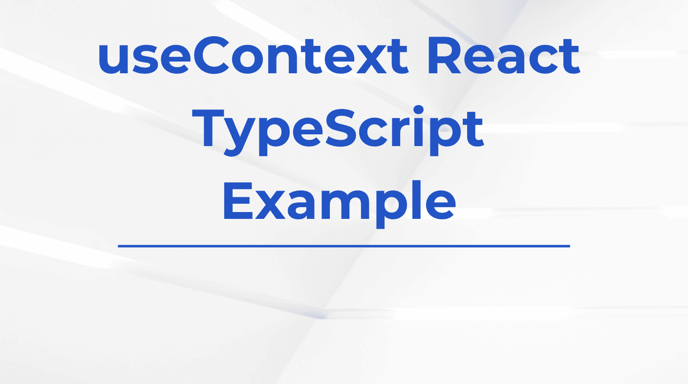React useContext Hook with TypeScript Simple Example React useContext Hook with TypeScript Simple Example